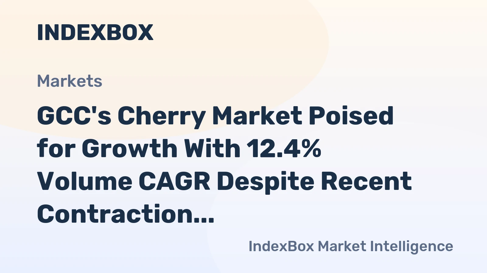 GCC's Cherry Market Poised for Growth With 12.4% Volume CAGR Despite Recent Contraction