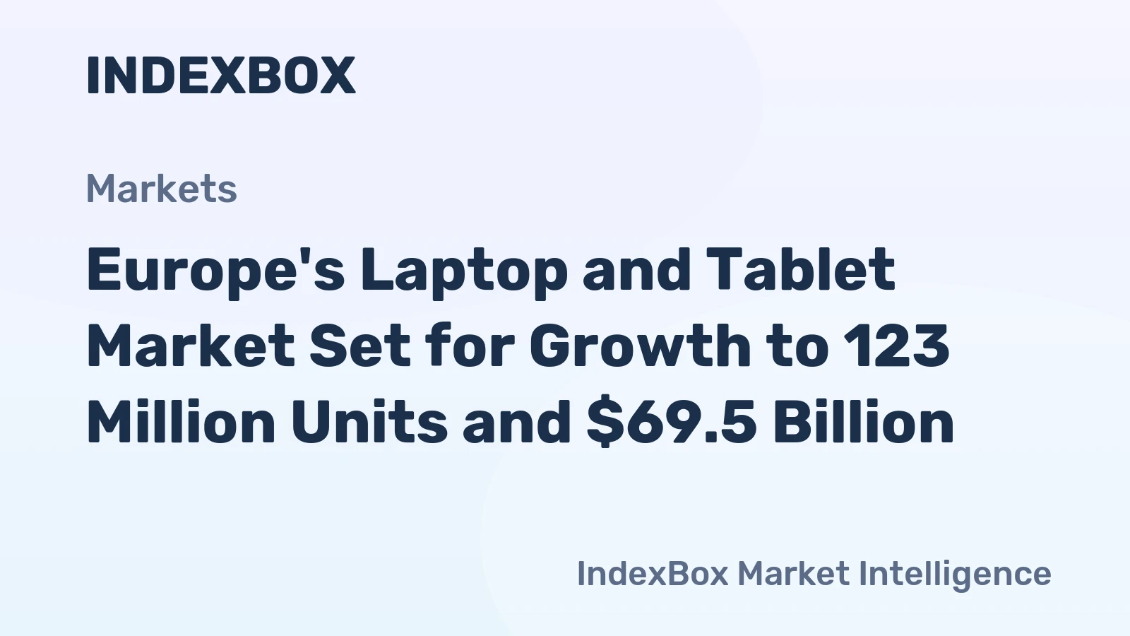Europe's Laptop and Tablet Market Set for Growth to 123 Million Units and $69.5 Billion