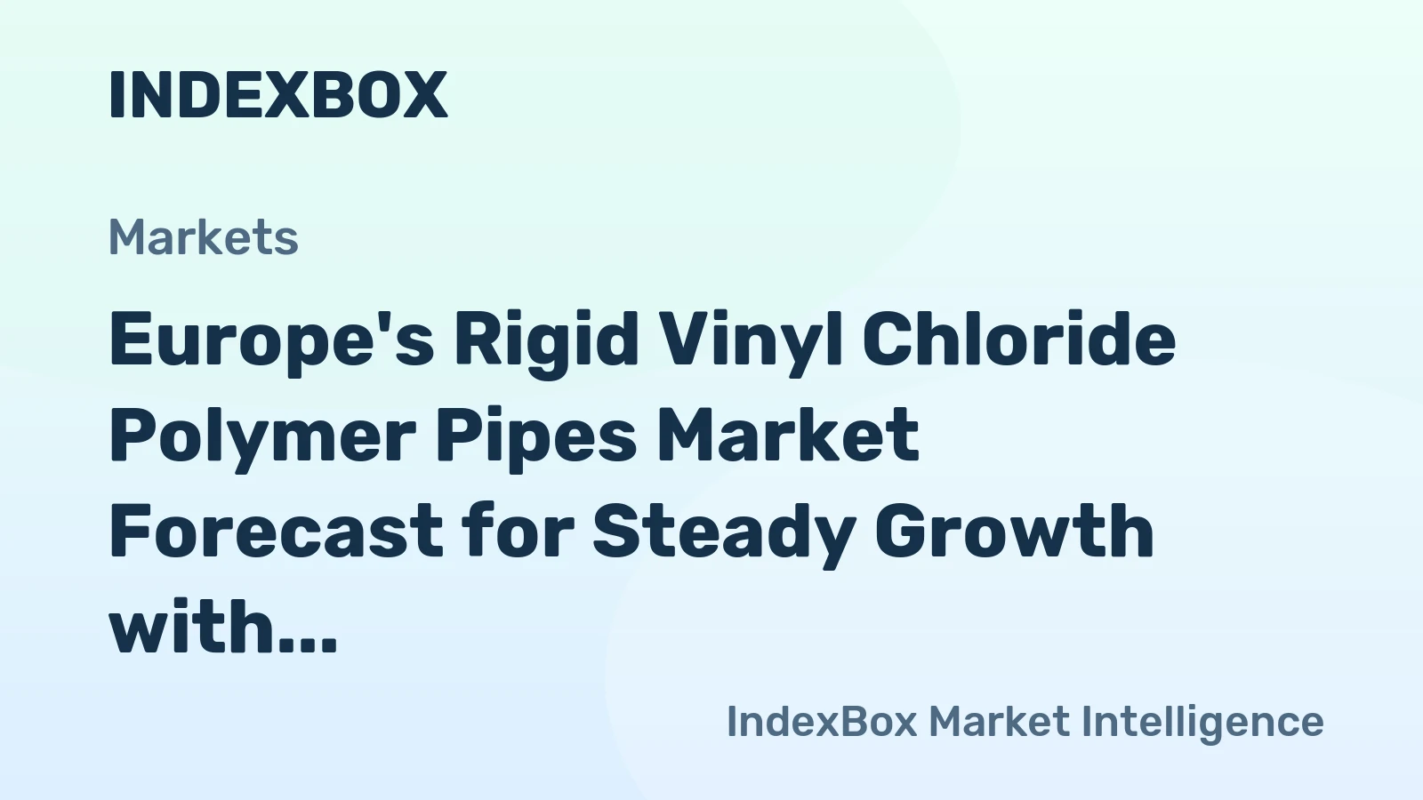 Europe's Rigid Vinyl Chloride Polymer Pipes Market Forecast for Steady Growth with 0.8% CAGR Through 2035