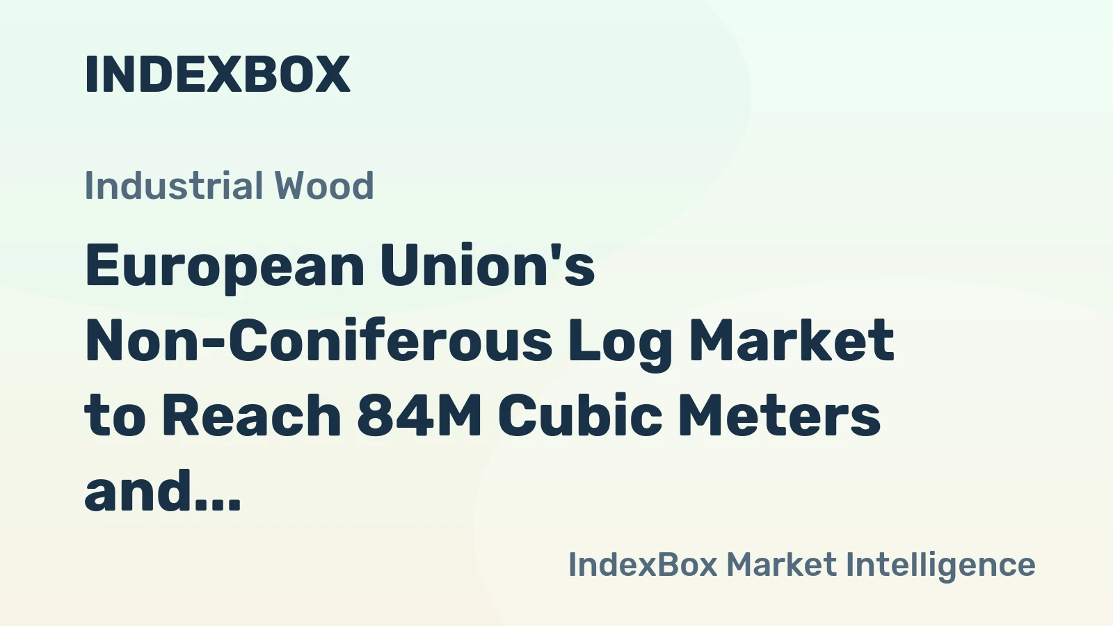 European Union's Non-Coniferous Log Market to Reach 84M Cubic Meters and $10.6B by 2035