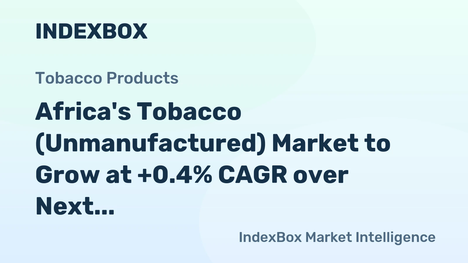 Africa's Tobacco (Unmanufactured) Market to Grow at +0.4% CAGR over Next Decade