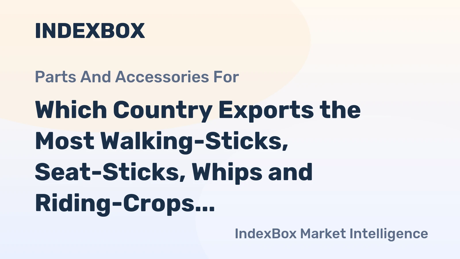 Which Country Exports the Most Walking-Sticks, Seat-Sticks, Whips and Riding-Crops in the World?