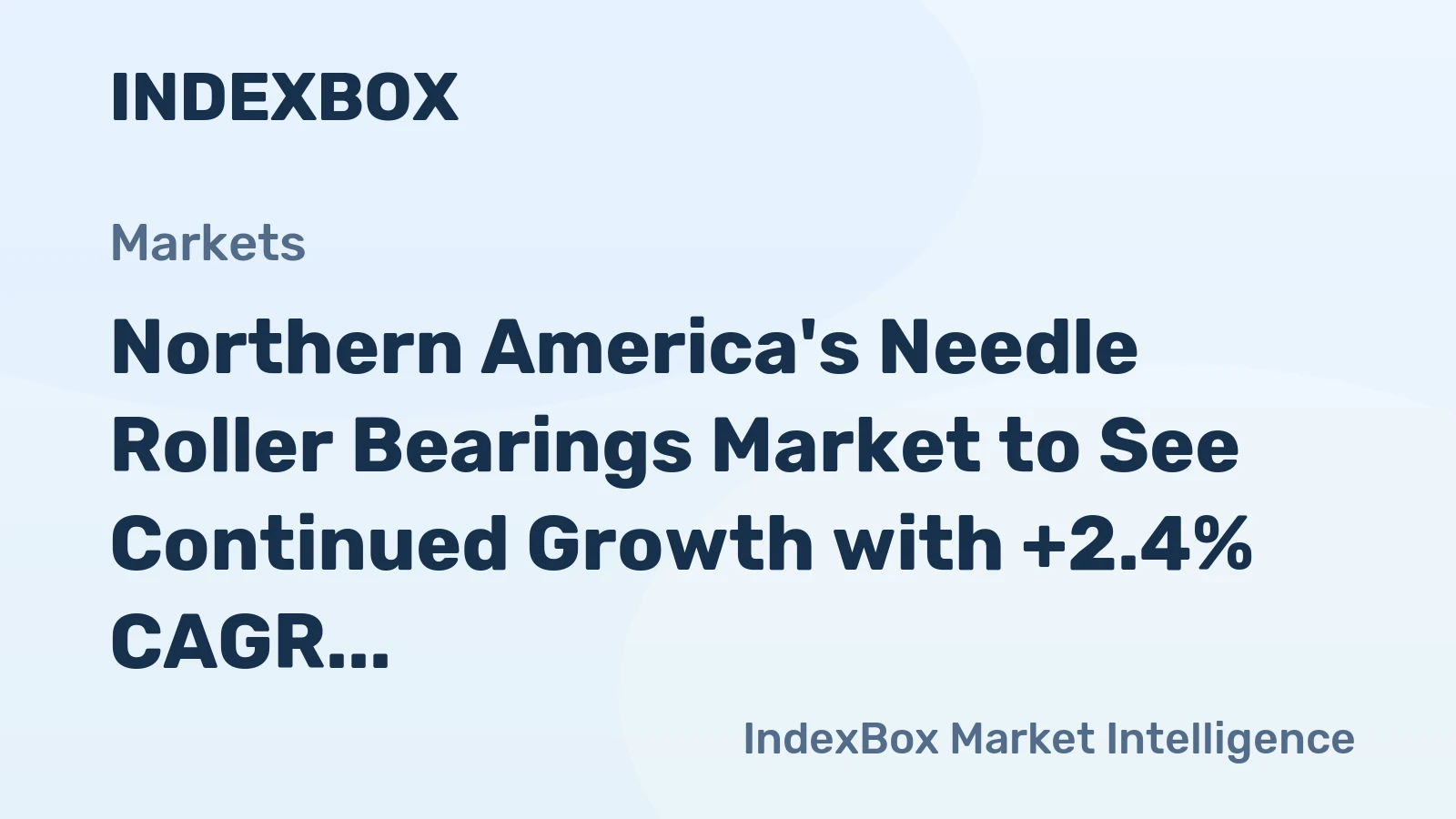 Northern America's Needle Roller Bearings Market to See Continued Growth with +2.4% CAGR Forecasted