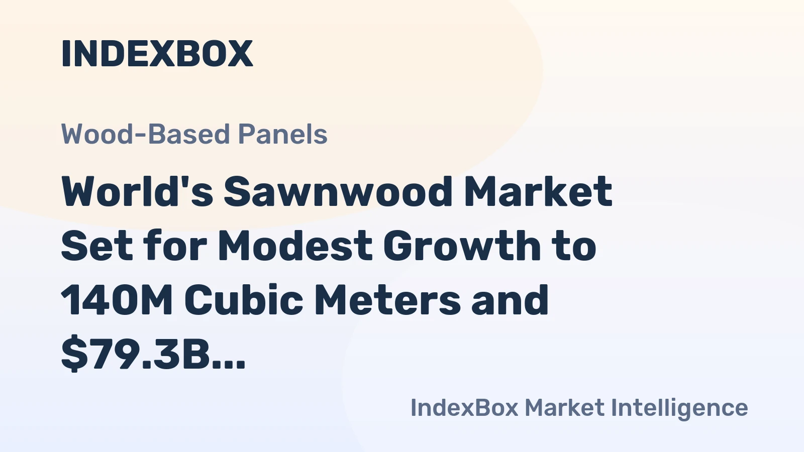 World's Sawnwood Market Set for Modest Growth to 140M Cubic Meters and $79.3B in Value