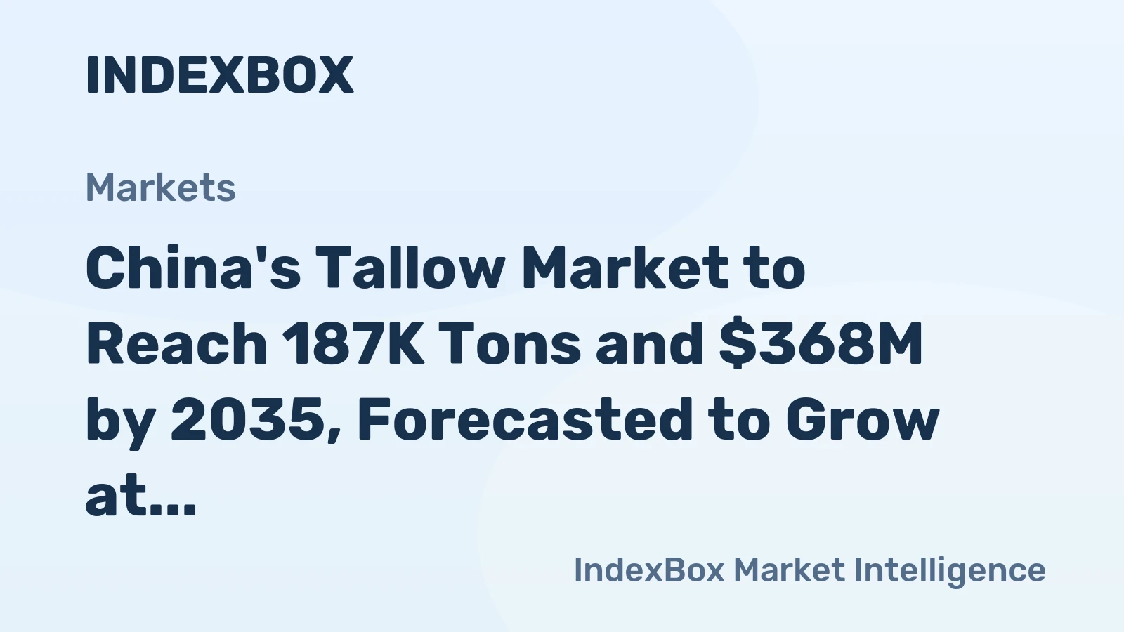 China's Tallow Market to Reach 187K Tons and $368M by 2035, Forecasted to Grow at +0.5% in Volume and +0.6% in Value