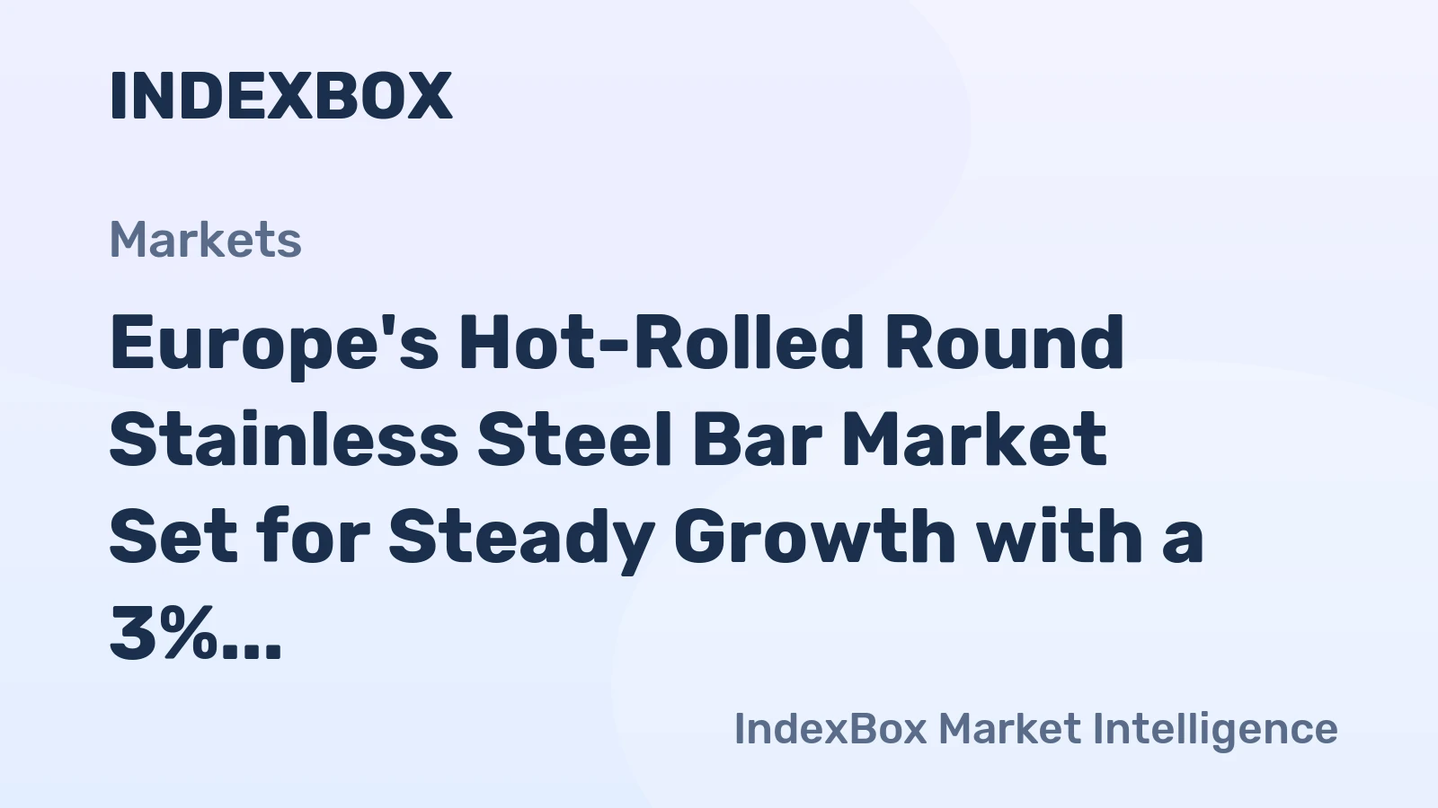 Europe's Hot-Rolled Round Stainless Steel Bar Market Set for Steady Growth with a 3% CAGR in Value