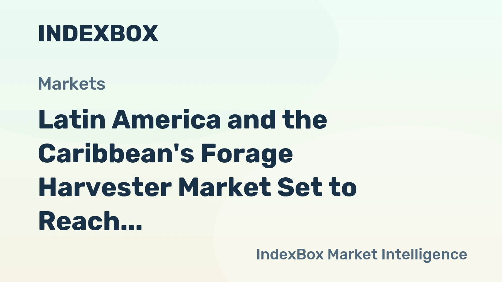 Latin America and the Caribbean's Forage Harvester Market Set to Reach 21K Units and $867M
