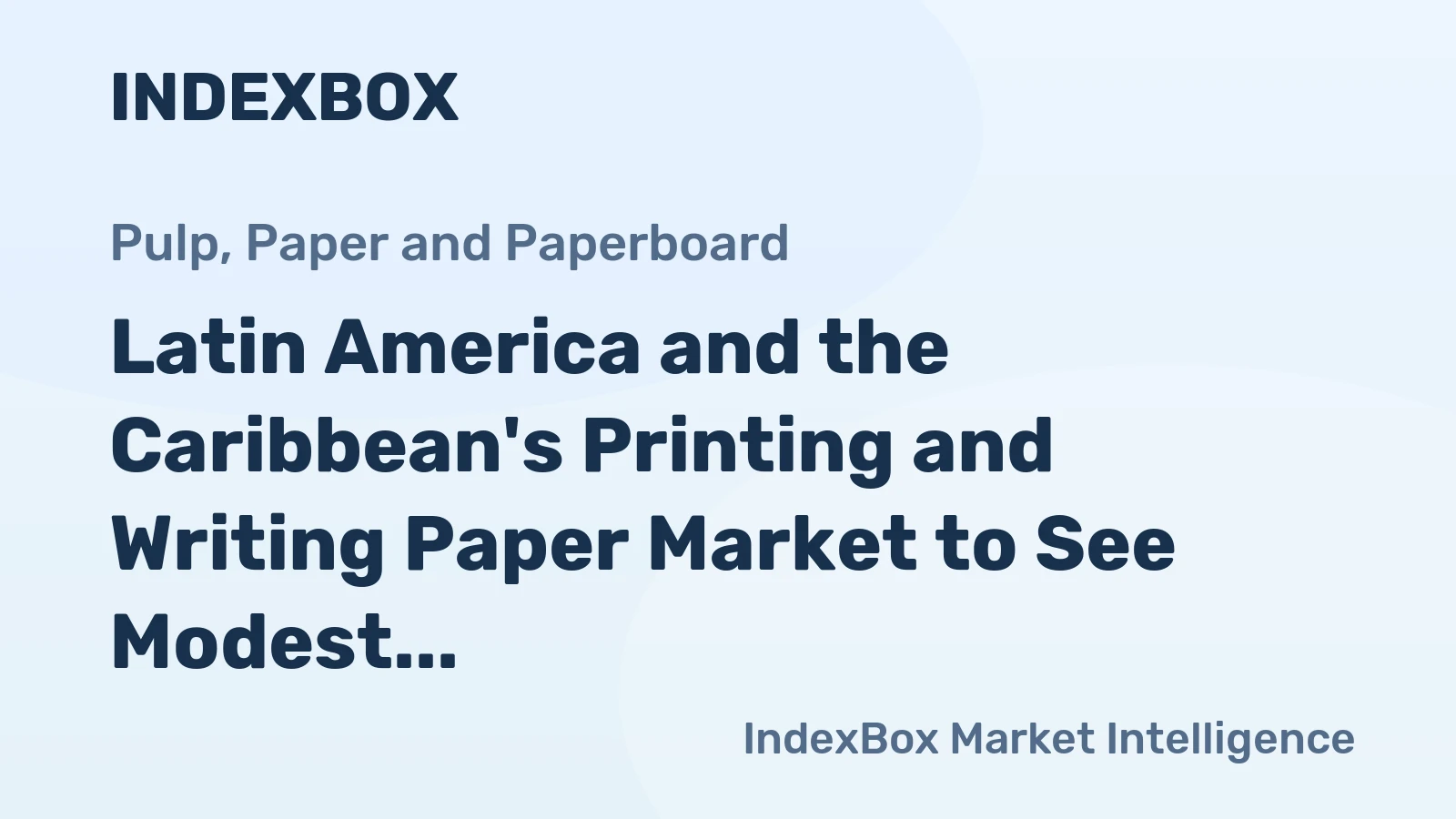 Latin America and the Caribbean's Printing and Writing Paper Market to See Modest Growth With a 2.1% Value CAGR