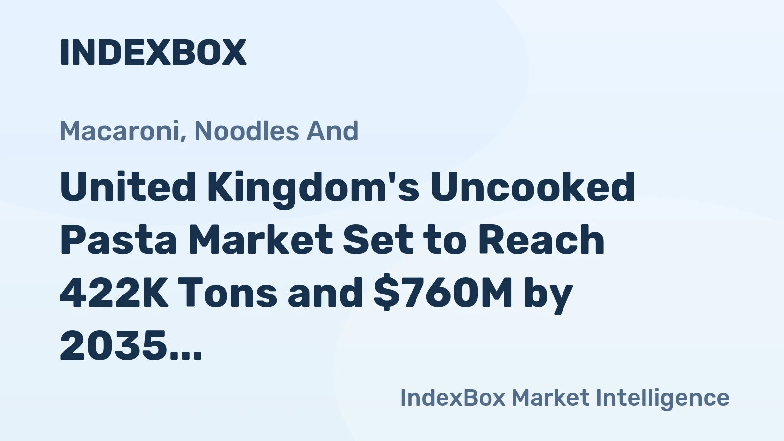 United Kingdom's Uncooked Pasta Market Set to Reach 422K Tons and $760M by 2035
