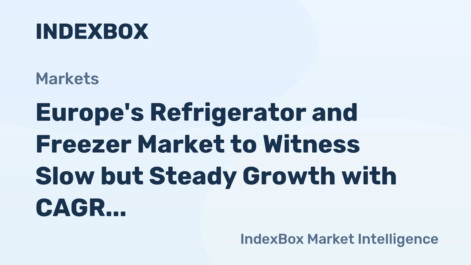 Europe's Refrigerator and Freezer Market to Witness Slow but Steady Growth with CAGR of +1.1%