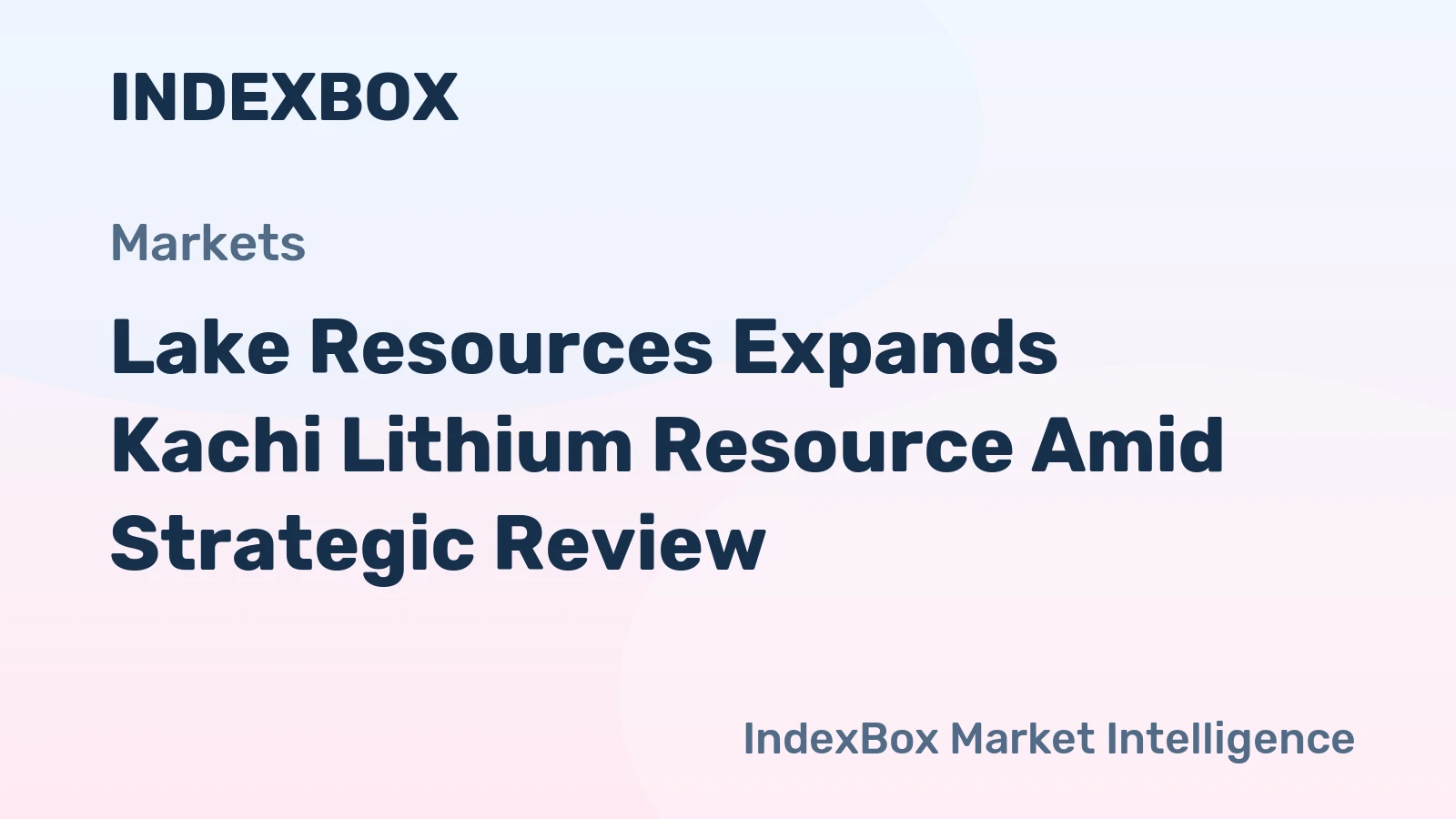 Lake Resources Expands Kachi Lithium Resource Amid Strategic Review