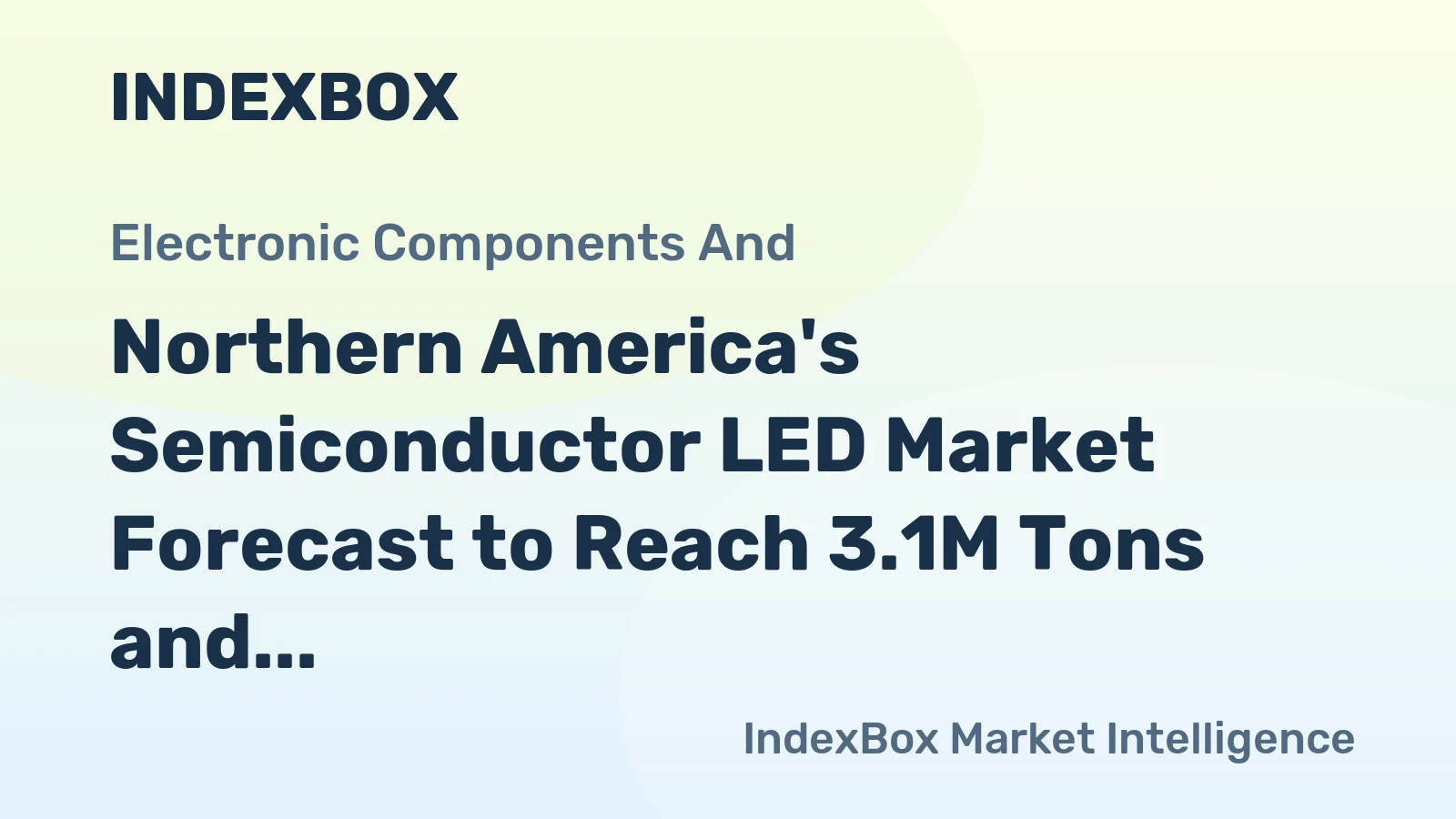 Northern America's Semiconductor LED Market Forecast to Reach 3.1M Tons and $47.8B After Recent Contraction
