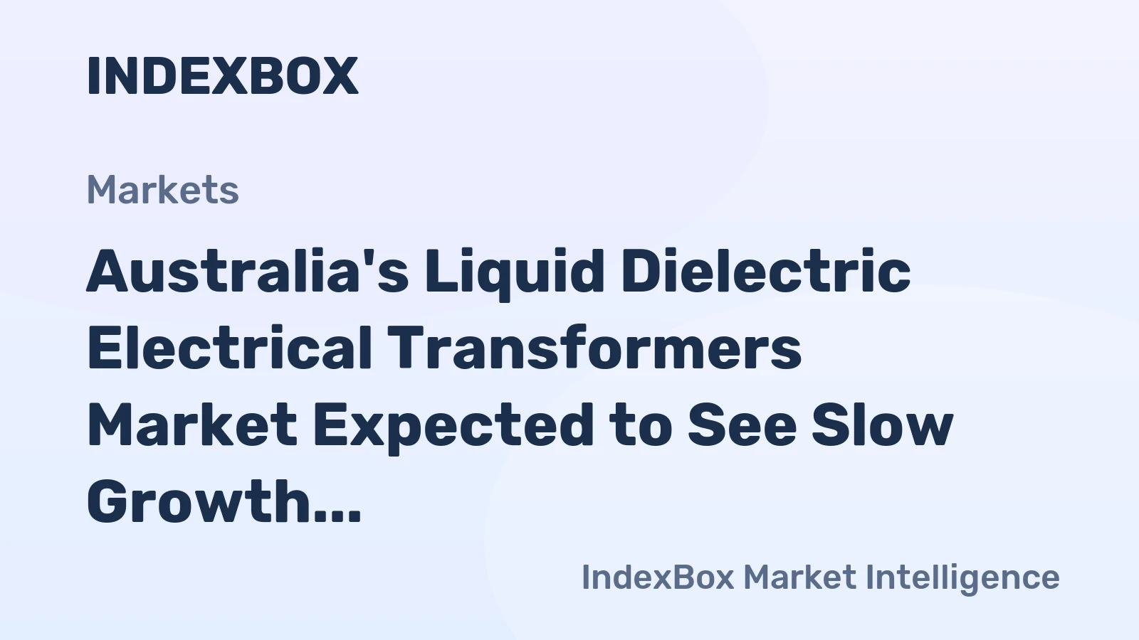 Australia's Liquid Dielectric Electrical Transformers Market Expected to See Slow Growth with Anticipated +0.1% CAGR