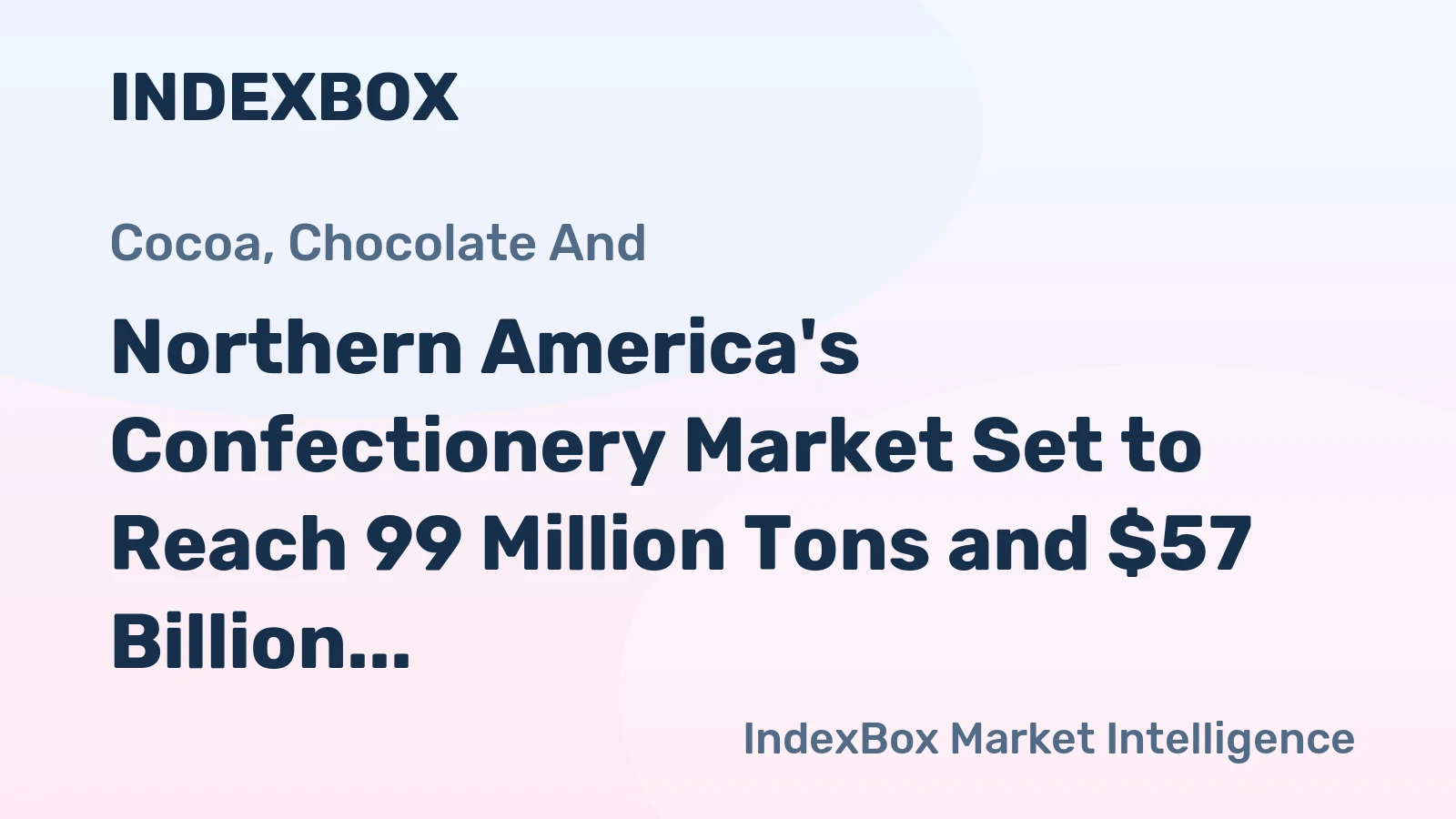 Northern America's Confectionery Market Set to Reach 99 Million Tons and $57 Billion