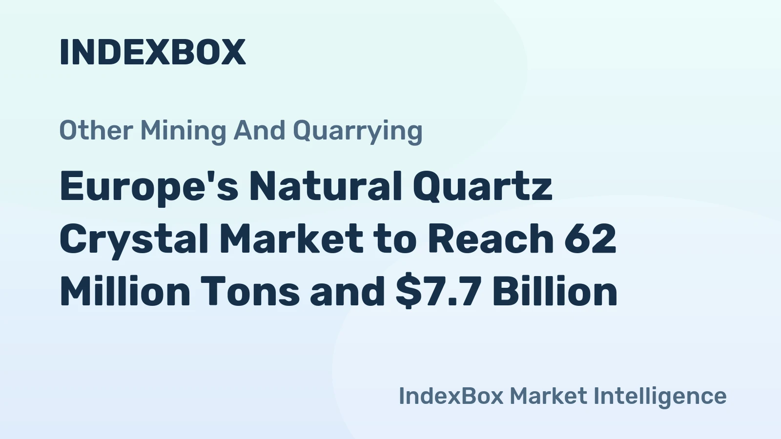 Europe's Natural Quartz Crystal Market to Reach 62 Million Tons and $7.7 Billion