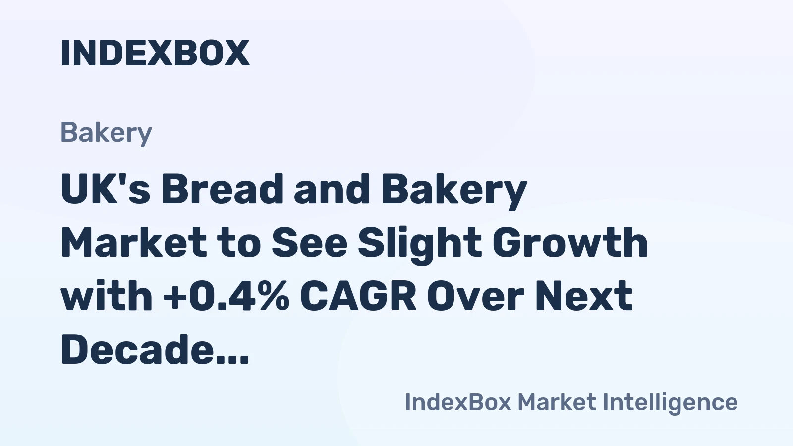 UK's Bread and Bakery Market to See Slight Growth with +0.4% CAGR Over Next Decade