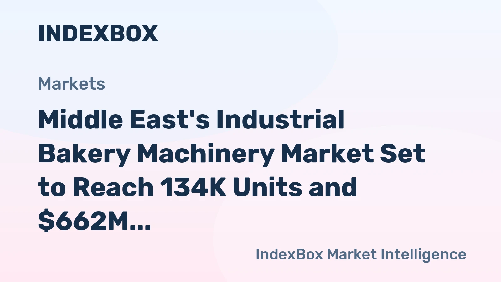 Middle East's Industrial Bakery Machinery Market Set to Reach 134K Units and $662M by 2035