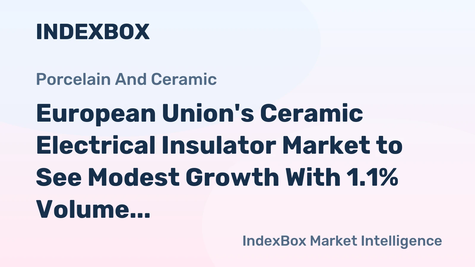 European Union's Ceramic Electrical Insulator Market to See Modest Growth With 1.1% Volume CAGR Through 2035