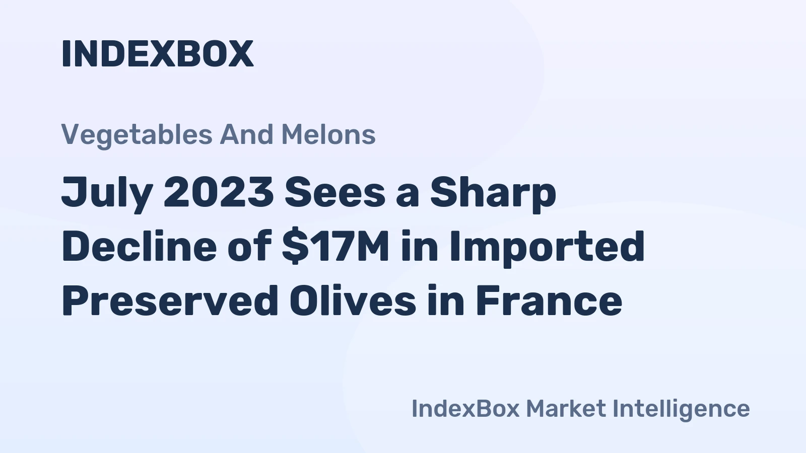 July 2023 Sees a Sharp Decline of $17M in Imported Preserved Olives in France.