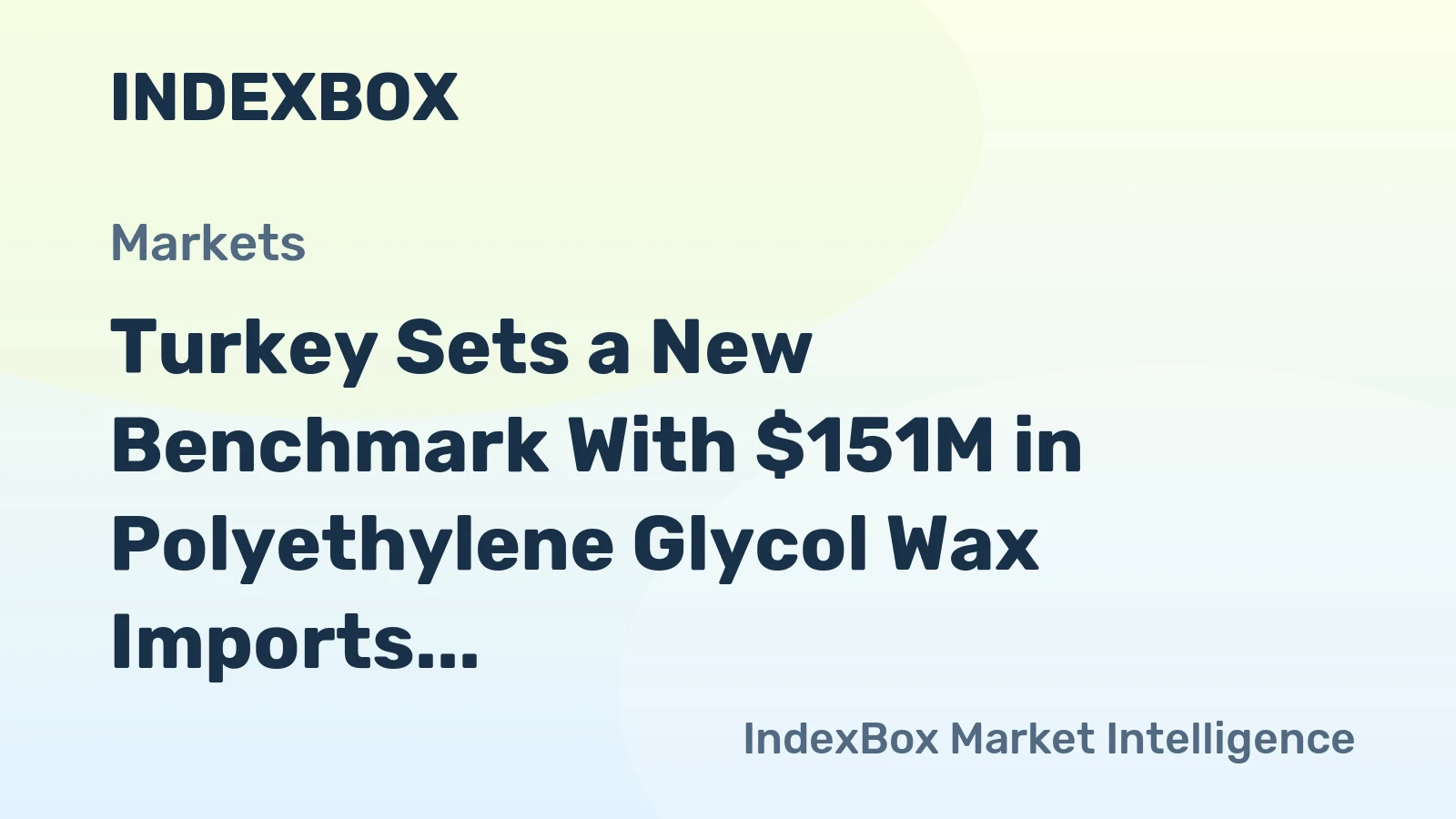 Turkey Sets a New Benchmark With $151M in Polyethylene Glycol Wax Imports for 2024
