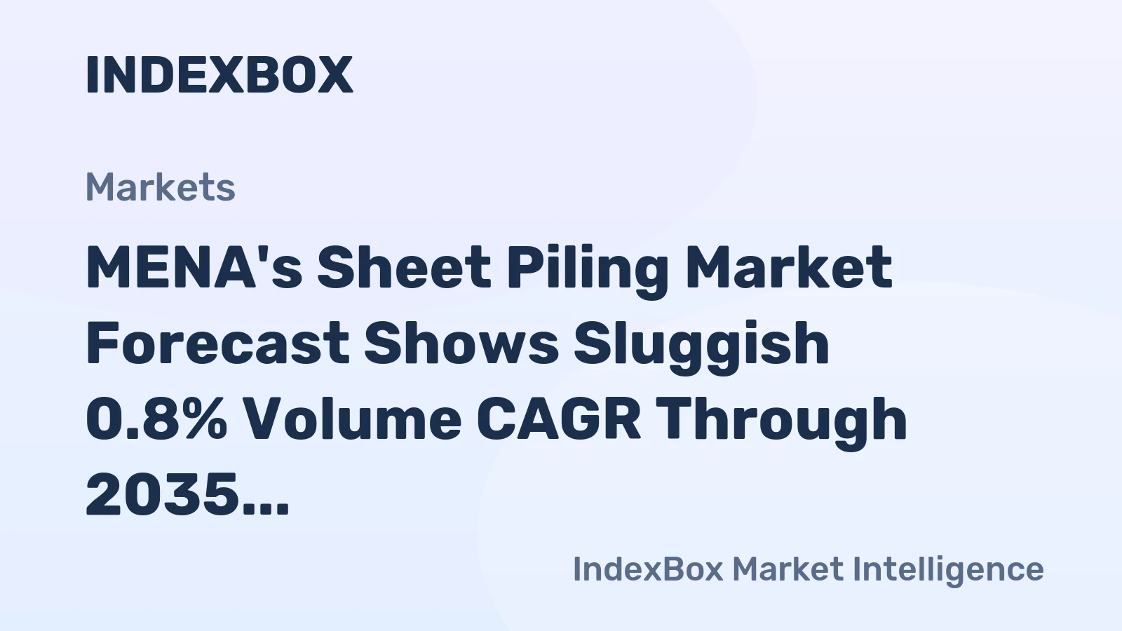 MENA's Sheet Piling Market Forecast Shows Sluggish 0.8% Volume CAGR Through 2035