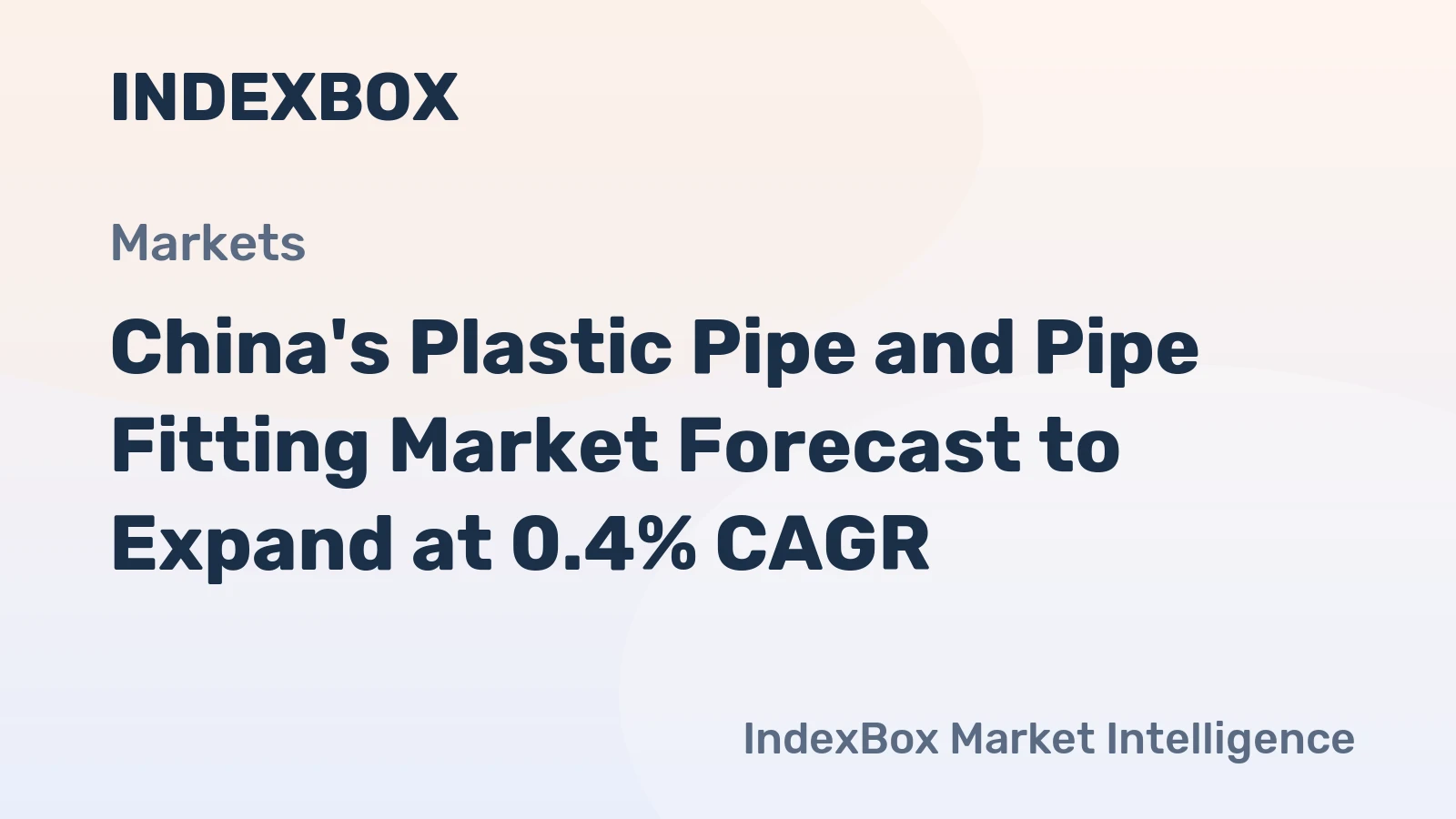 China's Plastic Pipe and Pipe Fitting Market Forecast to Expand at 0.4% CAGR