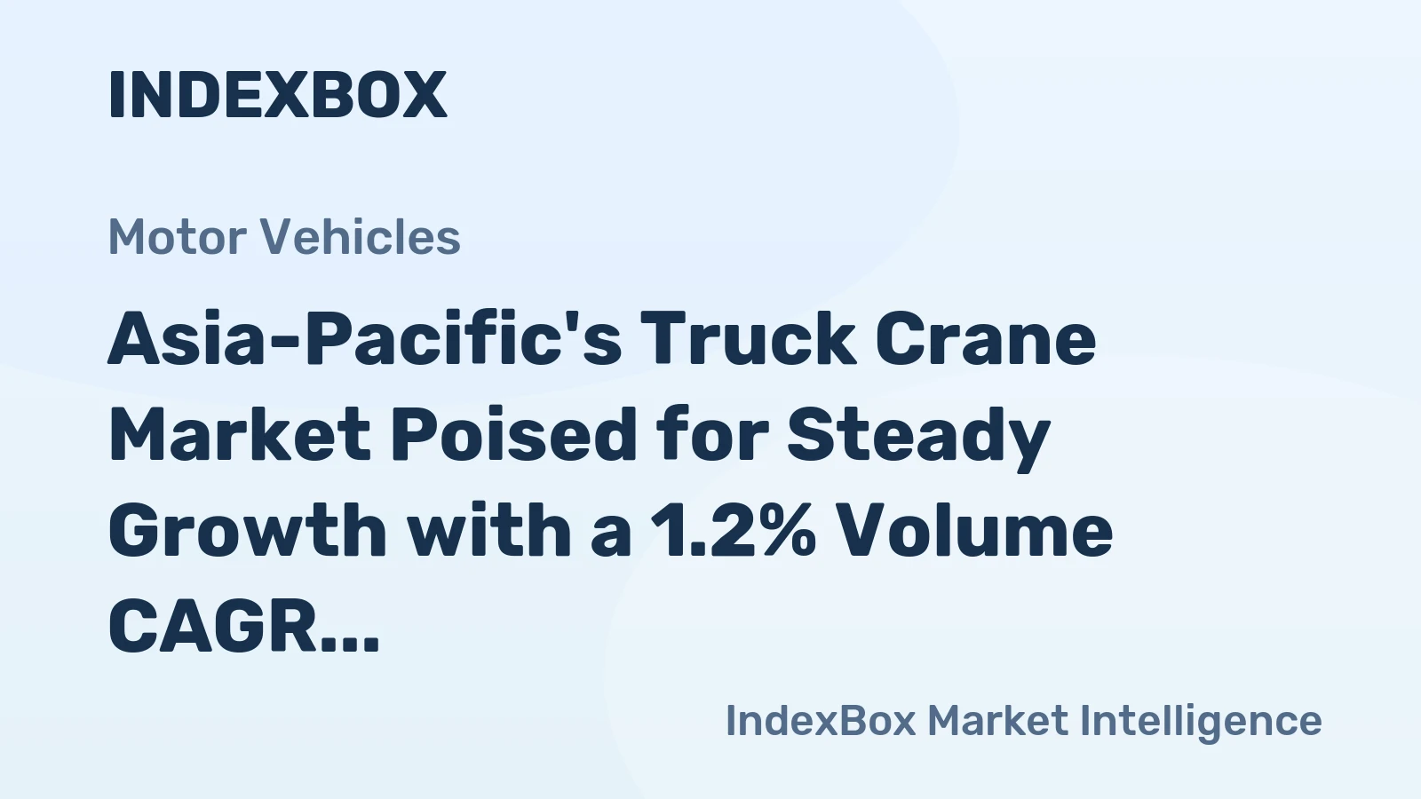 Asia-Pacific's Truck Crane Market Poised for Steady Growth with a 1.2% Volume CAGR