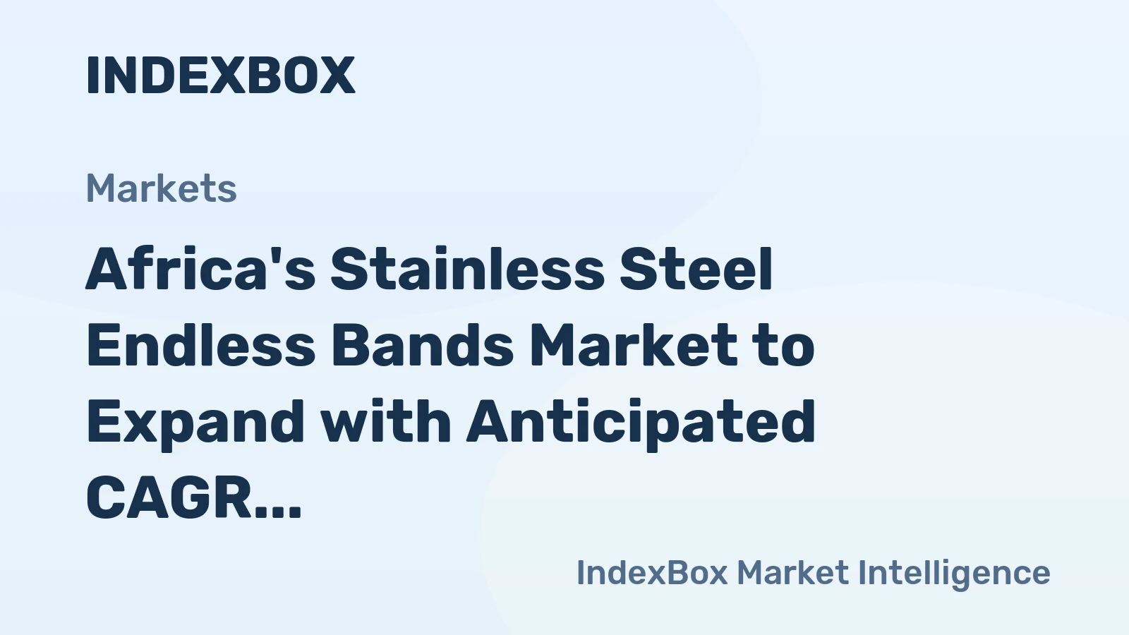 Africa's Stainless Steel Endless Bands Market to Expand with Anticipated CAGR of +1.1% by 2035, Reaching 2.2M Square Meters in Volume and $11M in Value