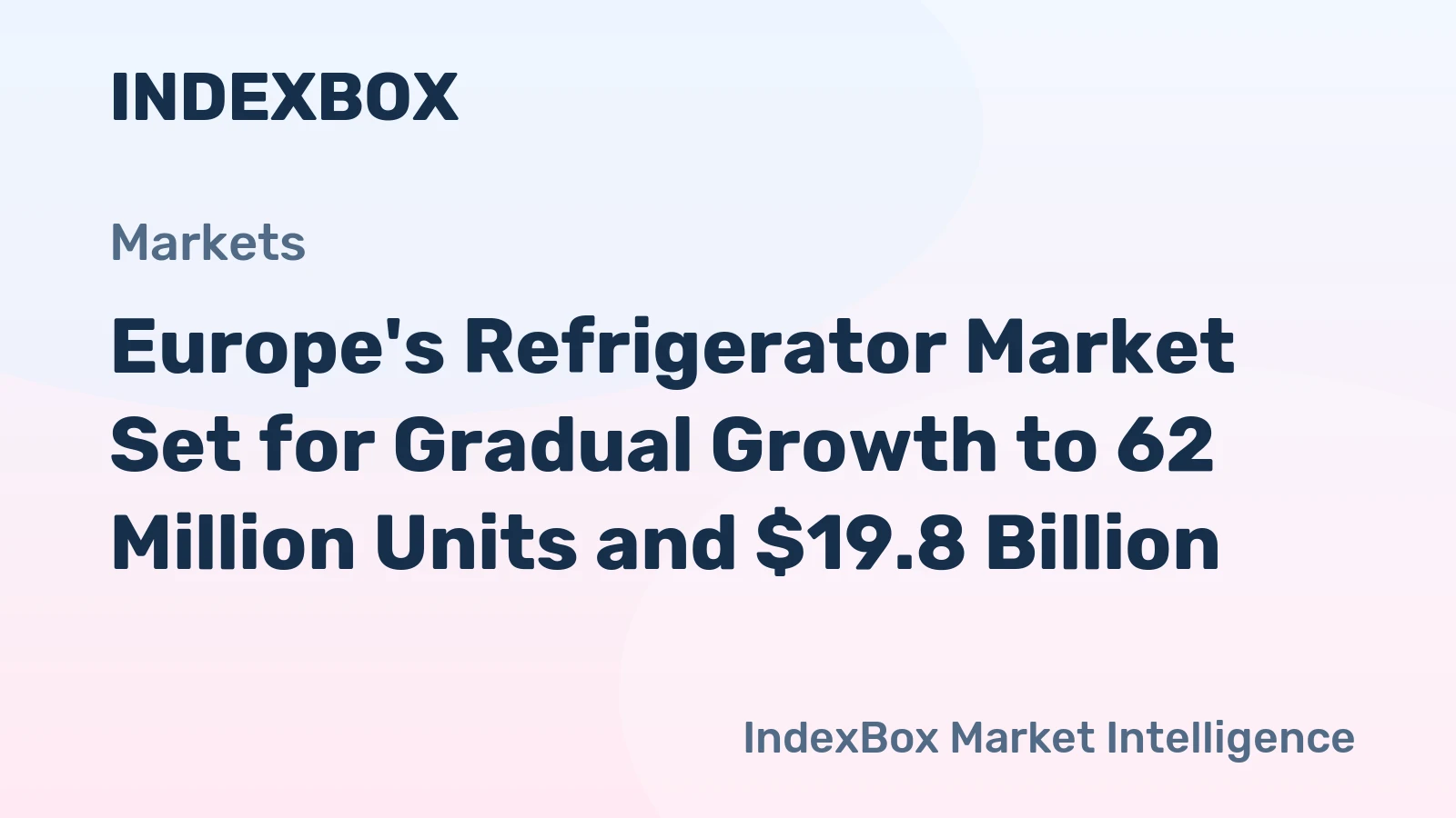 Europe's Refrigerator Market Set for Gradual Growth to 62 Million Units and $19.8 Billion