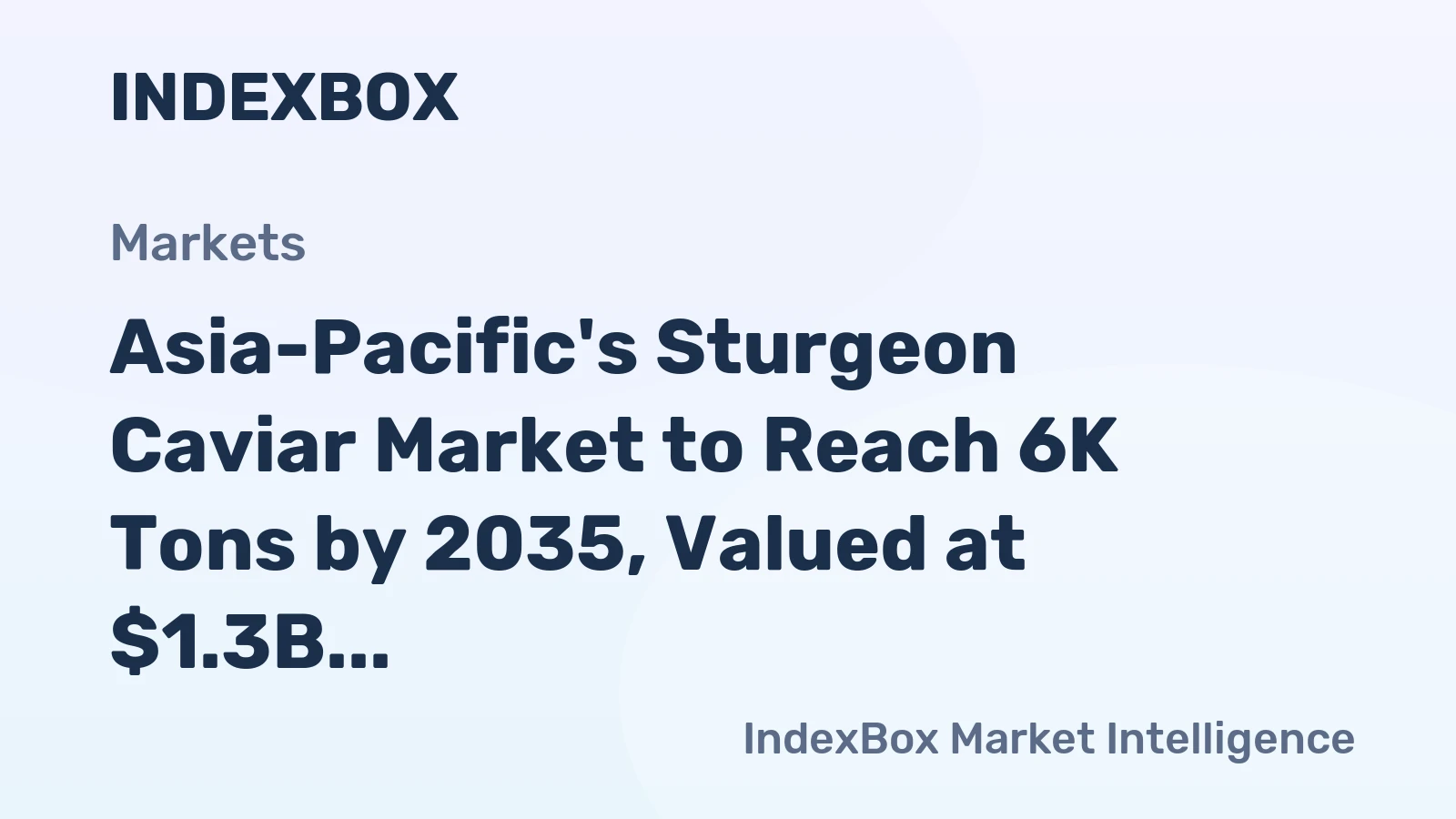 Asia-Pacific's Sturgeon Caviar Market to Reach 6K Tons by 2035, Valued at $1.3B