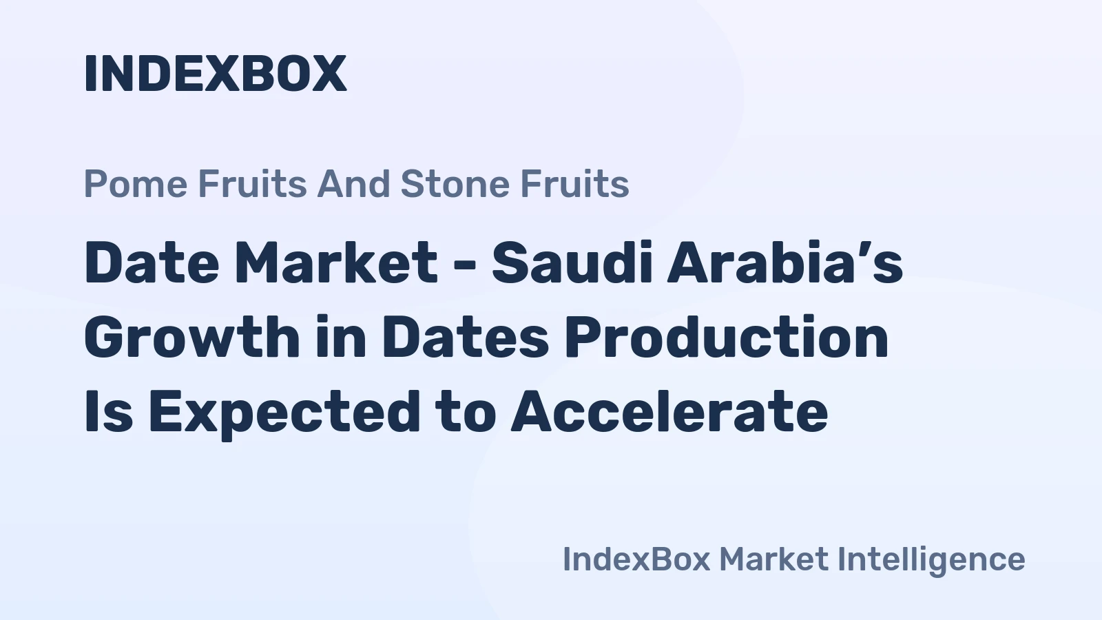 Date Market - Saudi Arabia’s Growth in Dates Production Is Expected to Accelerate