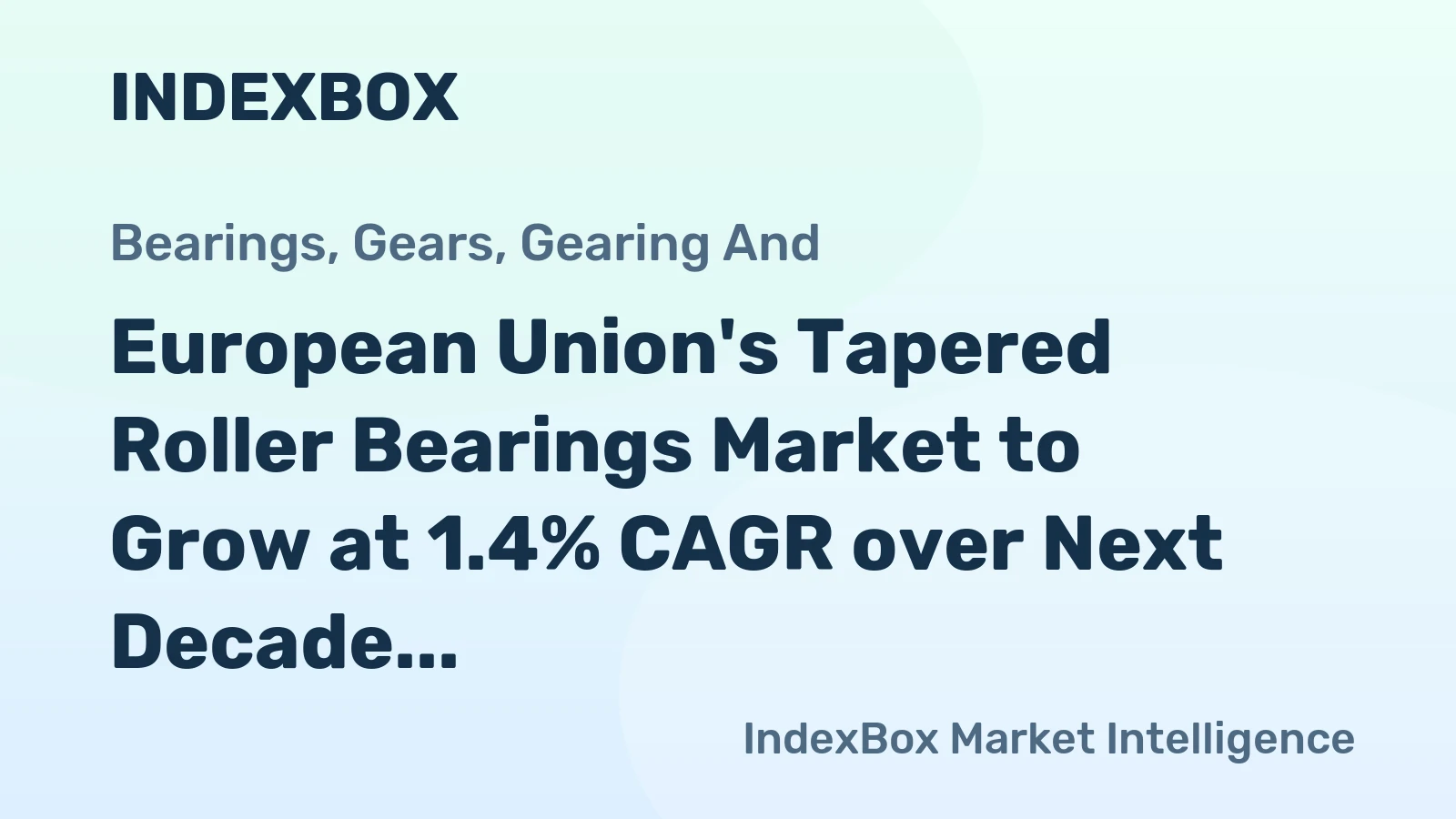European Union's Tapered Roller Bearings Market to Grow at 1.4% CAGR over Next Decade