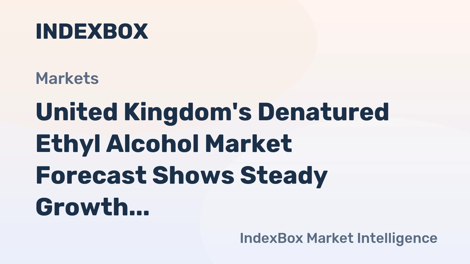 United Kingdom's Denatured Ethyl Alcohol Market Forecast Shows Steady Growth With a +1.0% Value CAGR