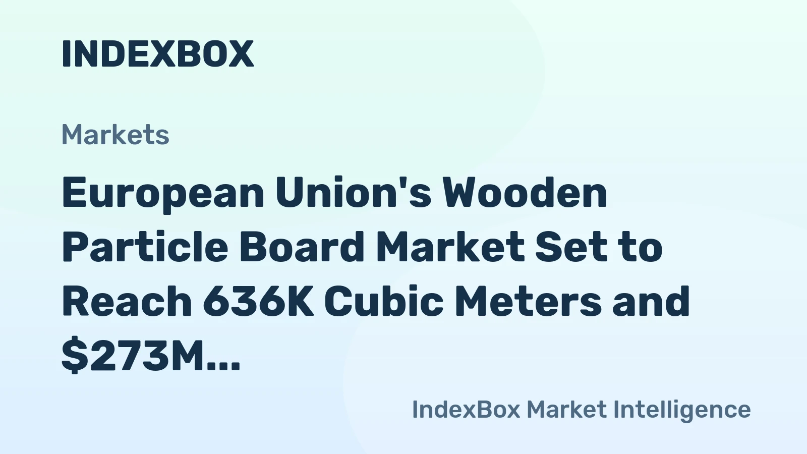 European Union's Wooden Particle Board Market Set to Reach 636K Cubic Meters and $273M in Value