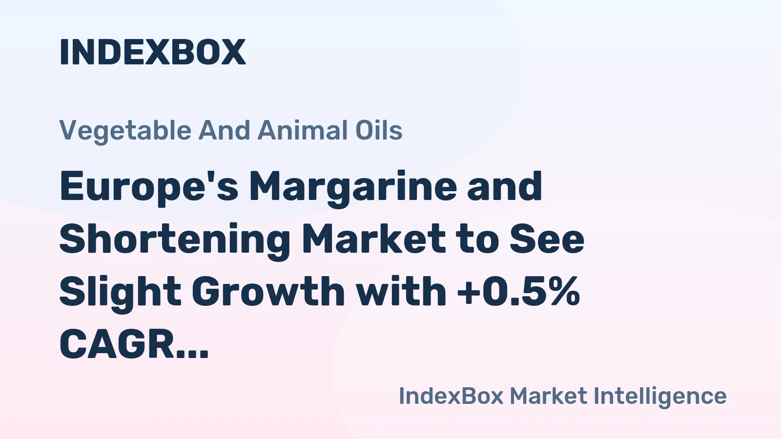 Europe's Margarine and Shortening Market to See Slight Growth with +0.5% CAGR