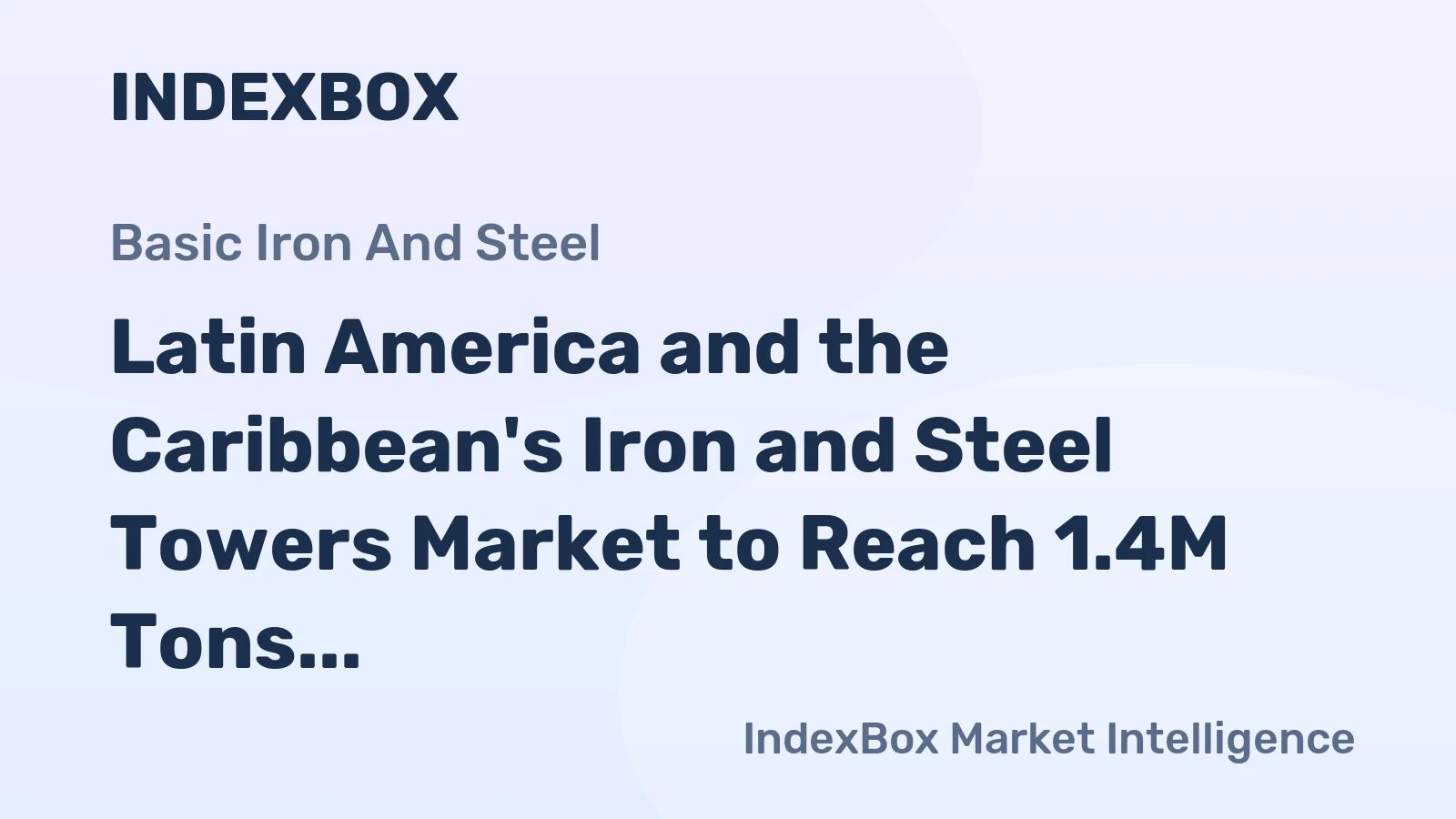 Latin America and the Caribbean's Iron and Steel Towers Market to Reach 1.4M Tons and $4.3B by 2035
