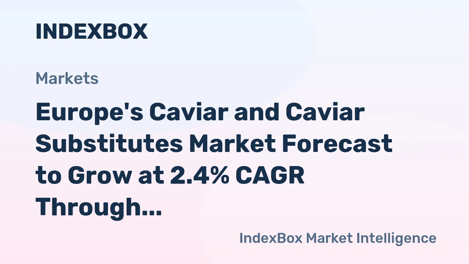 Europe's Caviar and Caviar Substitutes Market Forecast to Grow at 2.4% CAGR Through 2035