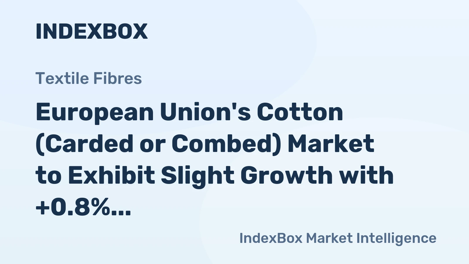 European Union's Cotton (Carded or Combed) Market to Exhibit Slight Growth with +0.8% CAGR Over Next Decade