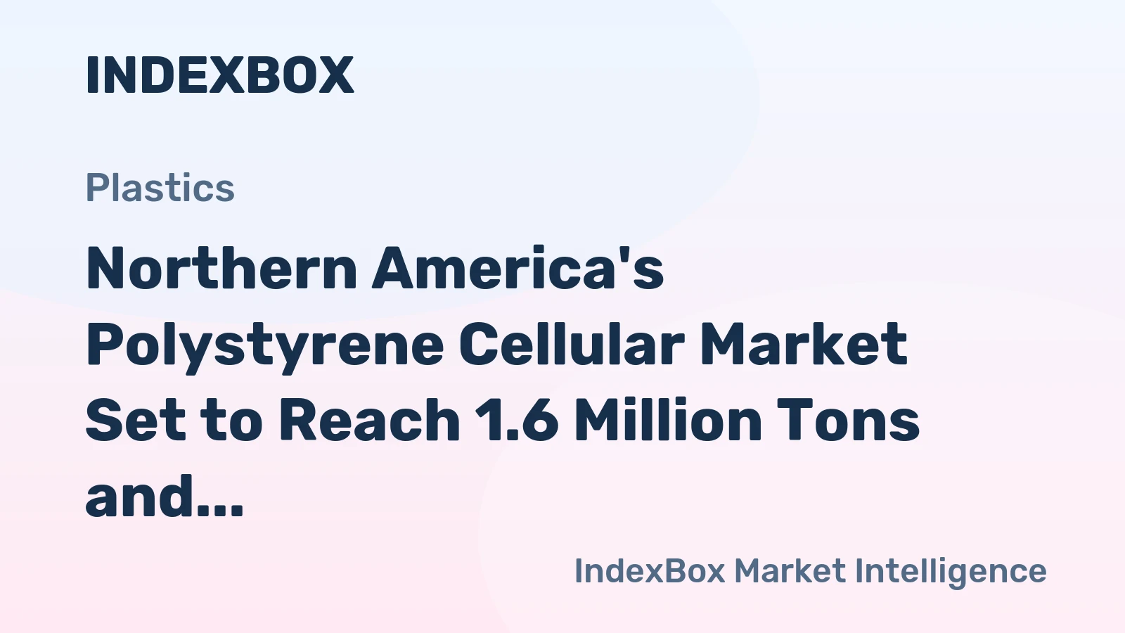 Northern America's Polystyrene Cellular Market Set to Reach 1.6 Million Tons and $11.9 Billion