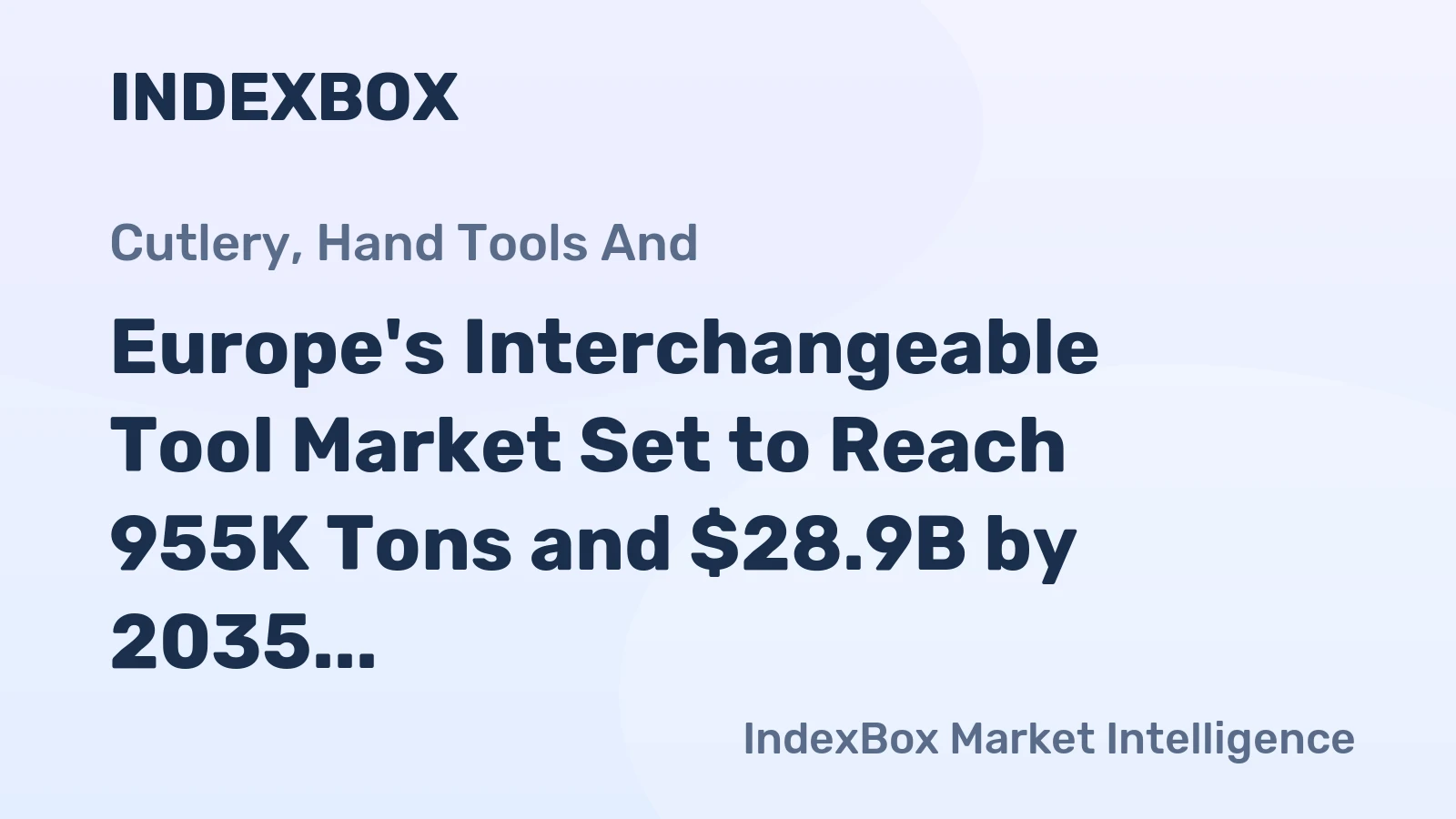 Europe's Interchangeable Tool Market Set to Reach 955K Tons and $28.9B by 2035