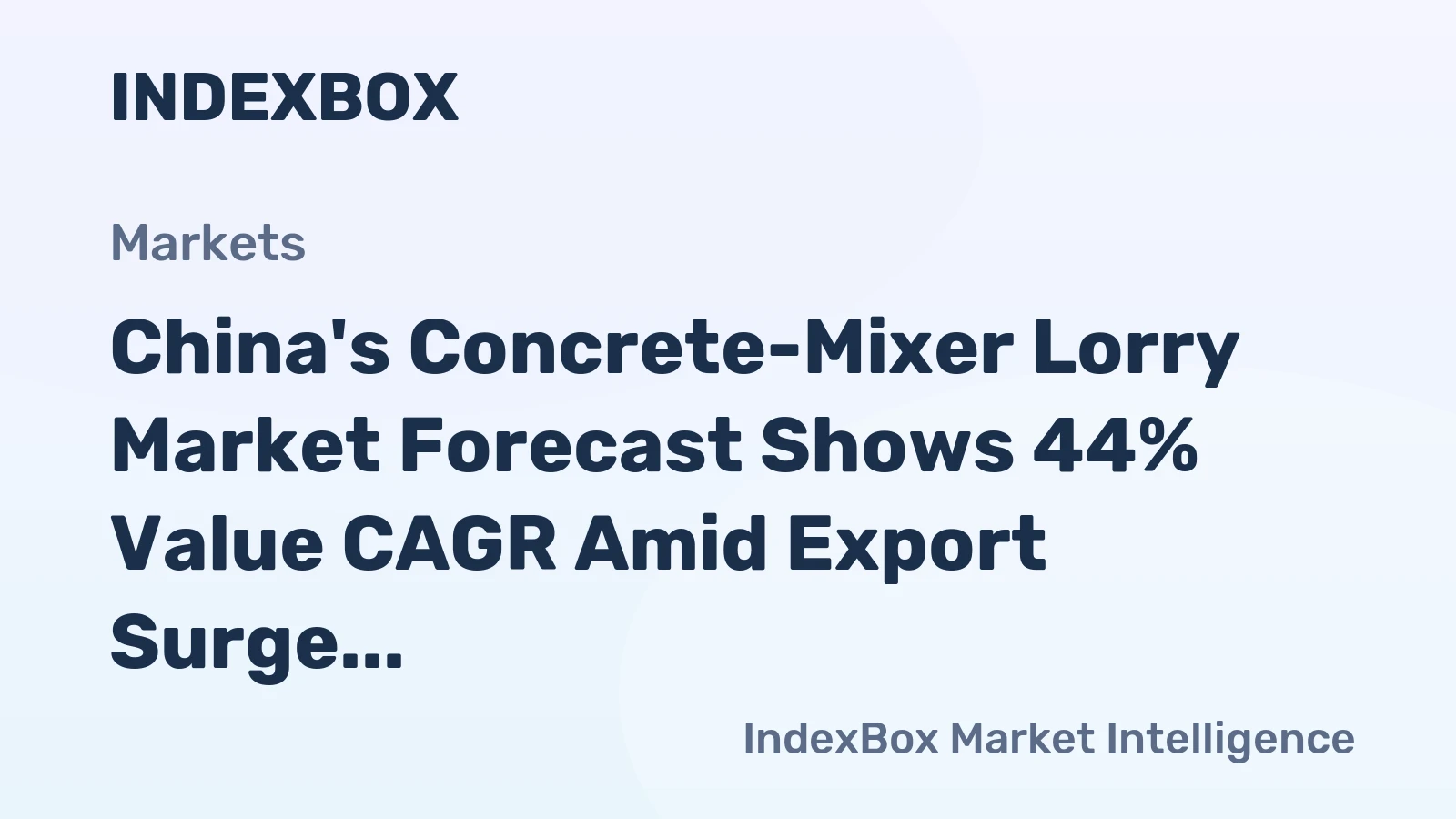 China's Concrete-Mixer Lorry Market Forecast Shows 44% Value CAGR Amid Export Surge and Domestic Slump