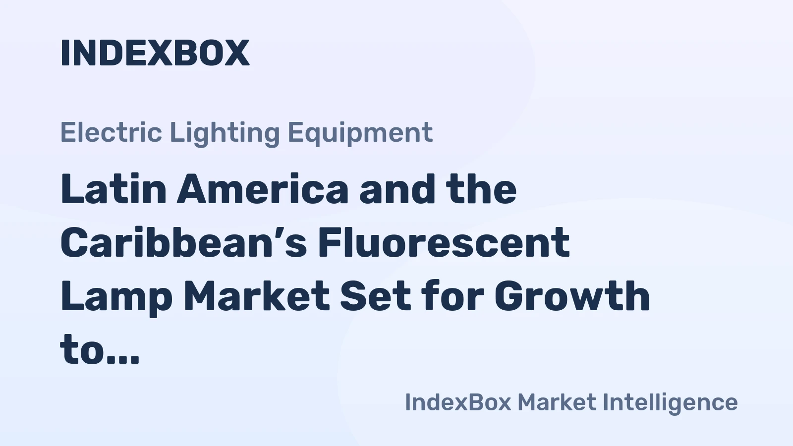 Latin America and the Caribbean’s Fluorescent Lamp Market Set for Growth to 96 Million Units and $288 Million