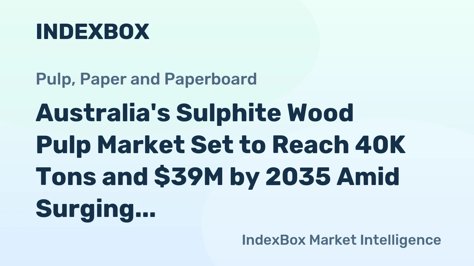 Australia's Sulphite Wood Pulp Market Set to Reach 40K Tons and $39M by 2035 Amid Surging Imports