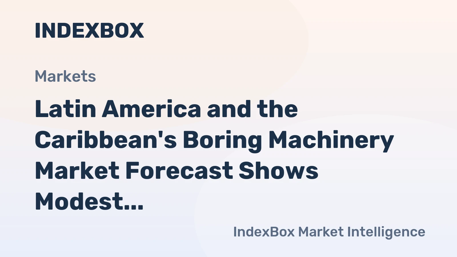 Latin America and the Caribbean's Boring Machinery Market Forecast Shows Modest Growth with a 0.6% CAGR in Value