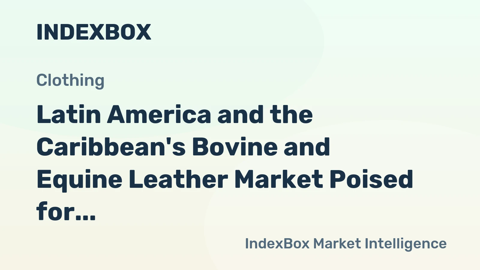 Latin America and the Caribbean's Bovine and Equine Leather Market Poised for Steady 3.4% CAGR Growth