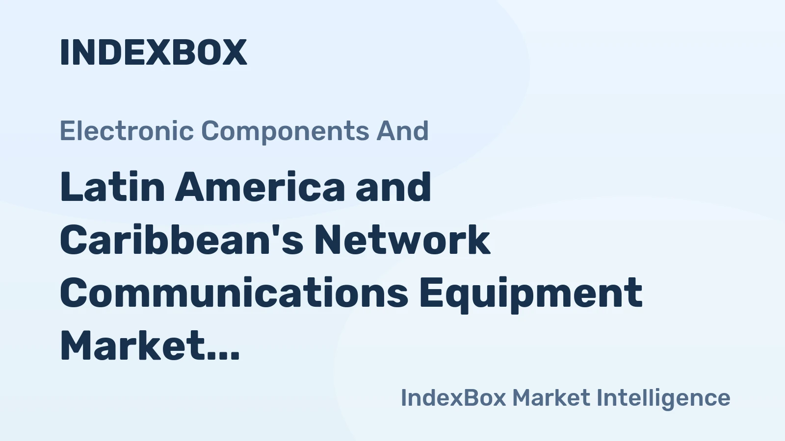 Latin America and Caribbean's Network Communications Equipment Market to Grow at CAGR of +3.0% Through 2035