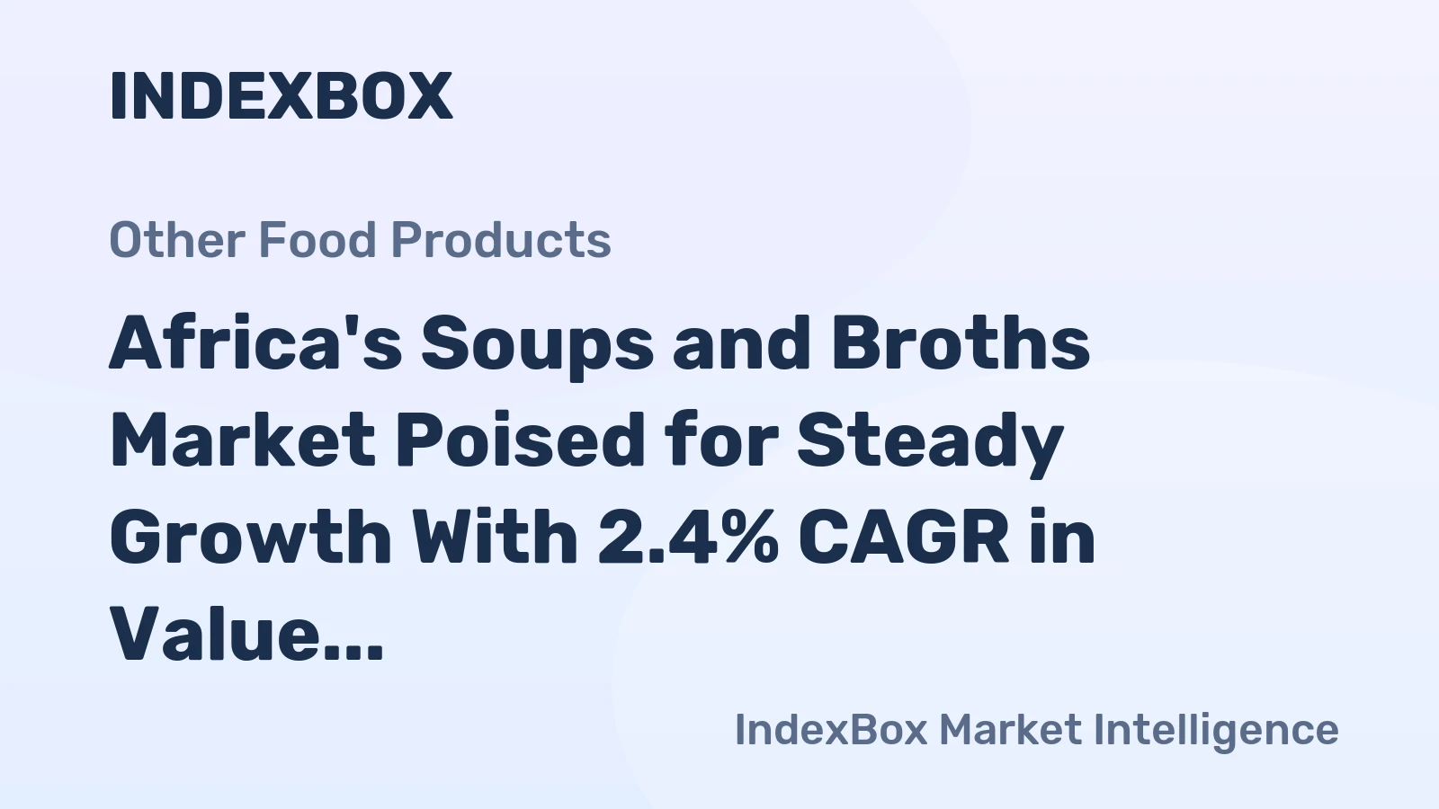 Africa's Soups and Broths Market Poised for Steady Growth With 2.4% CAGR in Value