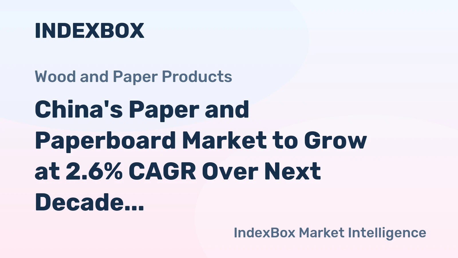 China's Paper and Paperboard Market to Grow at 2.6% CAGR Over Next Decade