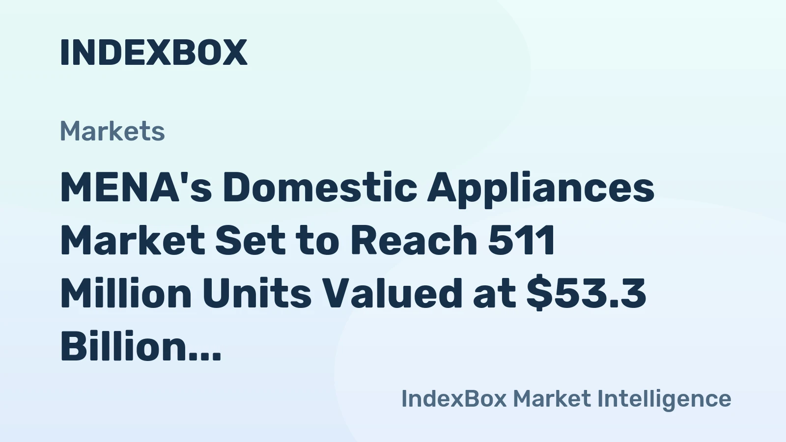 MENA's Domestic Appliances Market Set to Reach 511 Million Units Valued at $53.3 Billion by 2035