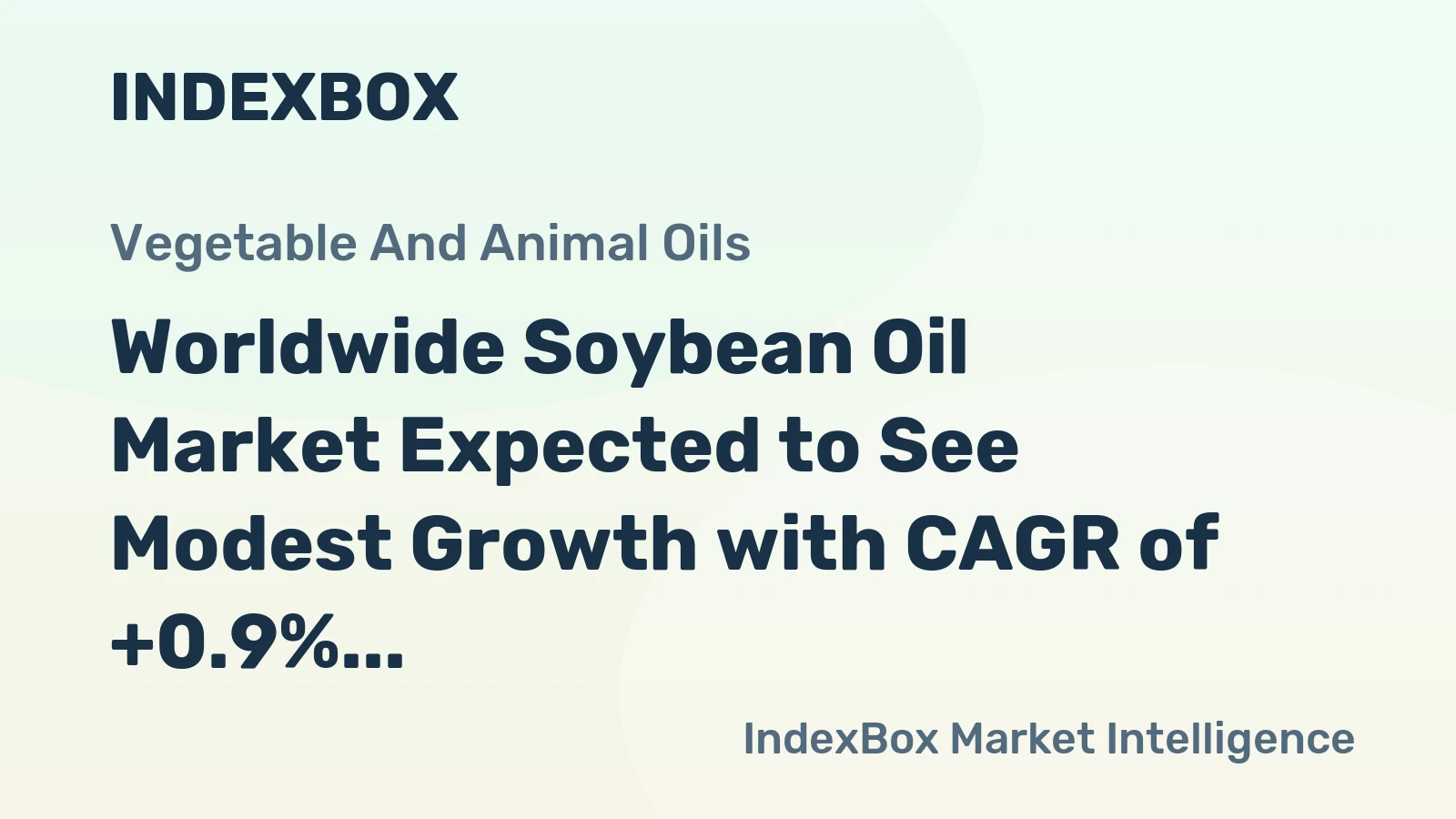 Worldwide Soybean Oil Market Expected to See Modest Growth with CAGR of +0.9%